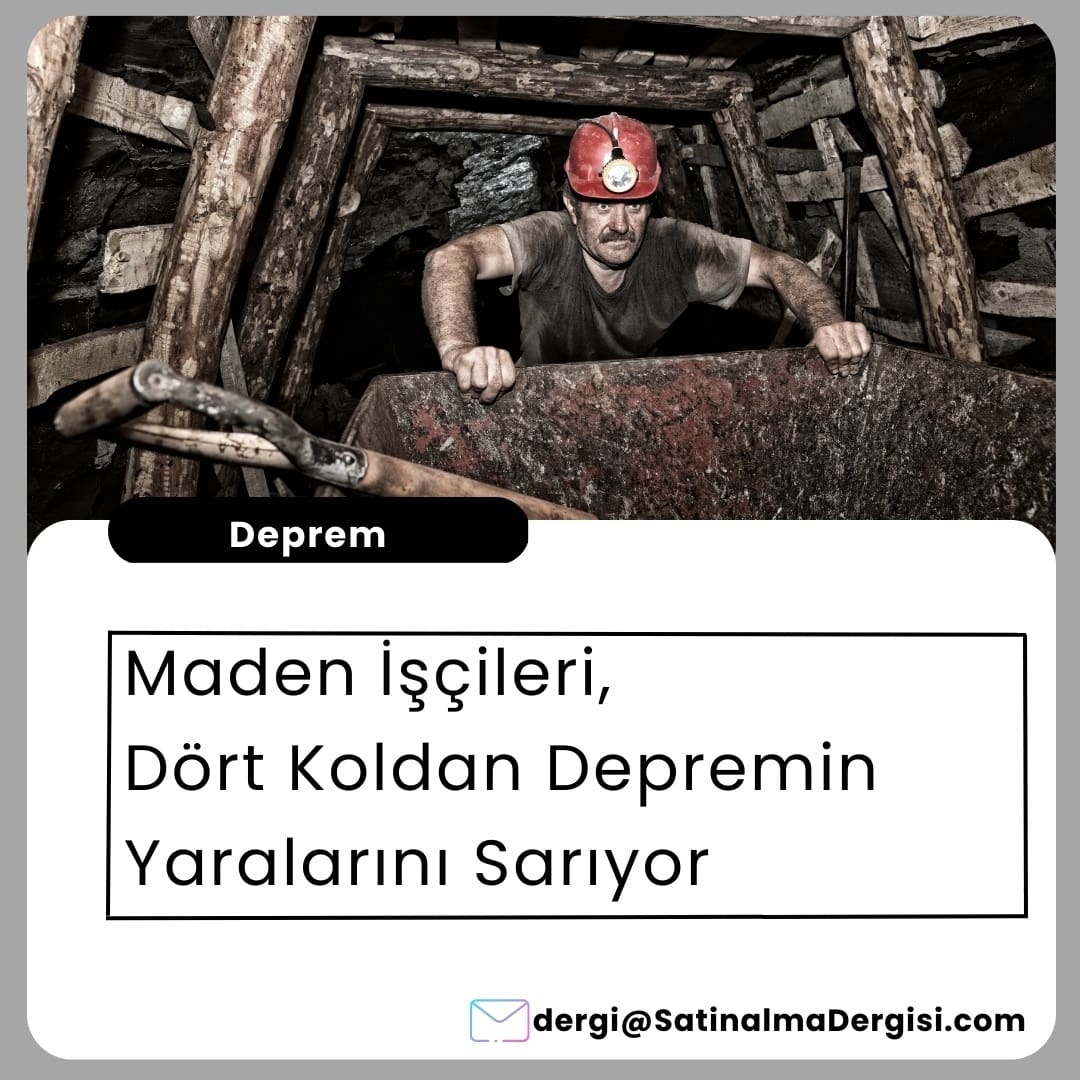 Maden İşçileri Dört Koldan Depremin Yaralarını Sarıyor | Satınalma Dergisi