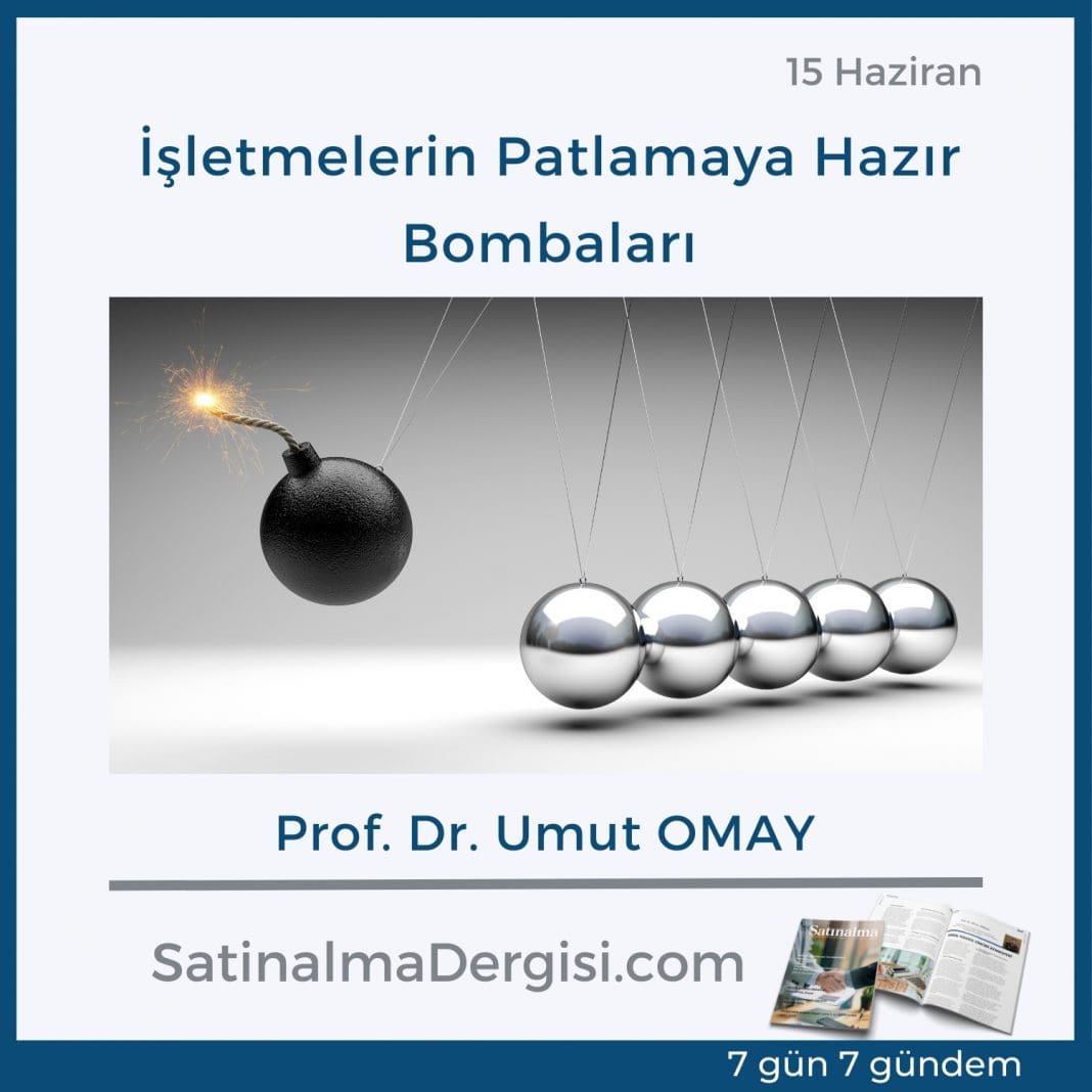 İşletmelerin Patlamaya Hazır Bombaları | Satınalma Dergisi