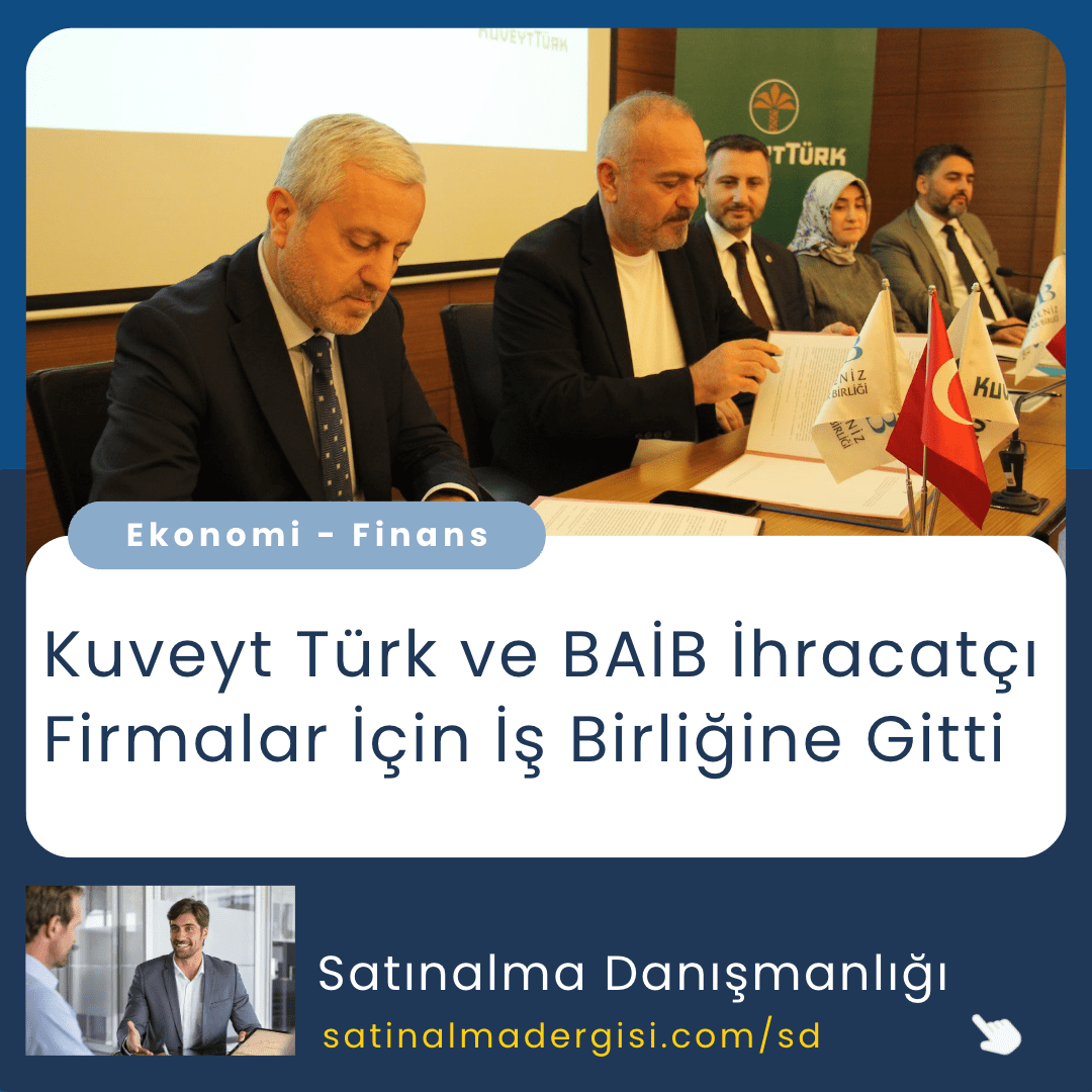 Kuveyt Türk ve BAİB İhracatçı Firmalar İçin İş Birliğine Gitti ...