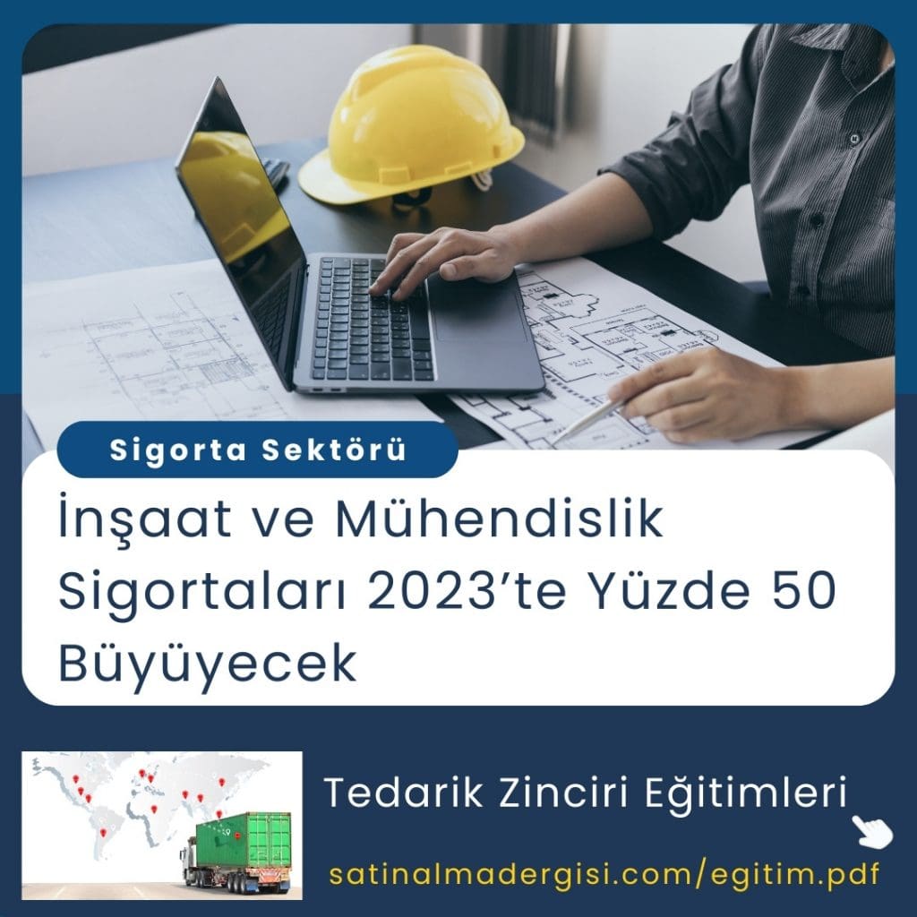 İnşaat ve Mühendislik Sigortaları, 2023’te Yüzde 50 Büyüyecek | Satınalma Dergisi