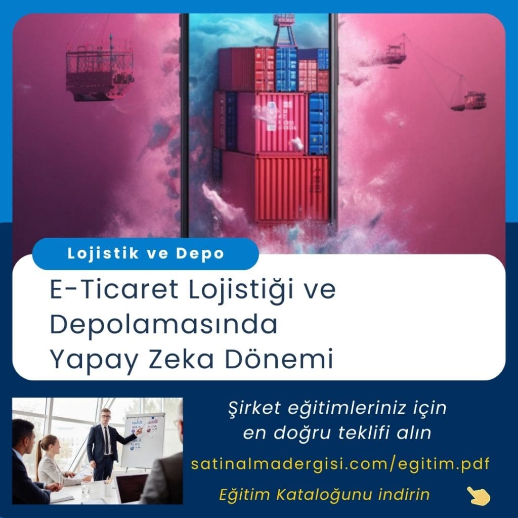 E-Ticaret Lojistiği ve Depolamasında Yapay Zeka Dönemi | Satınalma Dergisi