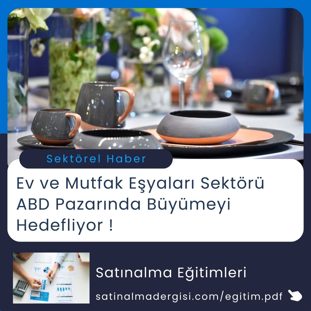 Ev ve Mutfak Eşyaları Sektörü ABD Pazarında Büyümeyi Hedefliyor ! | Satınalma Dergisi