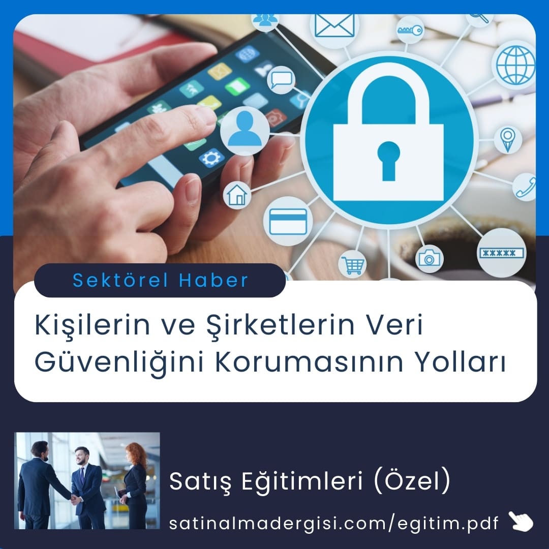 Kişilerin ve Şirketlerin Veri Güvenliğini Korumanın Yolları | Satınalma Dergisi