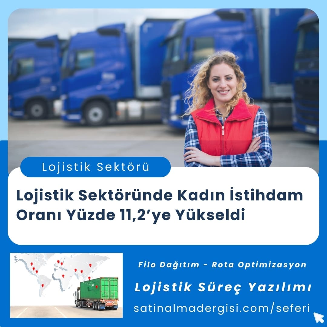 Lojistik Sektöründe Kadın İstihdam Oranı Yüzde 11,2’ye Yükseldi | Satınalma Dergisi