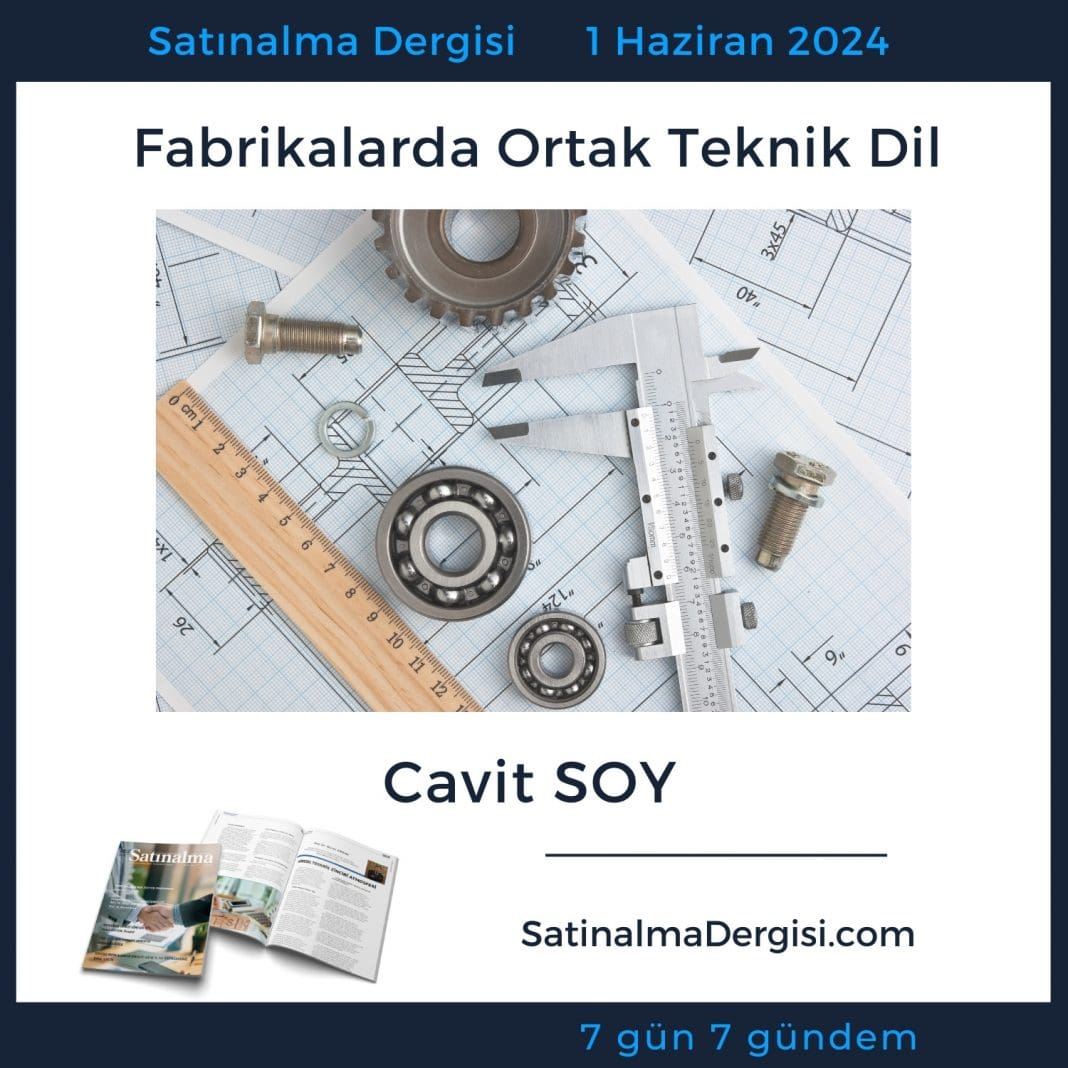 Fabrikalarda Ortak Teknik Dil | Satınalma Dergisi