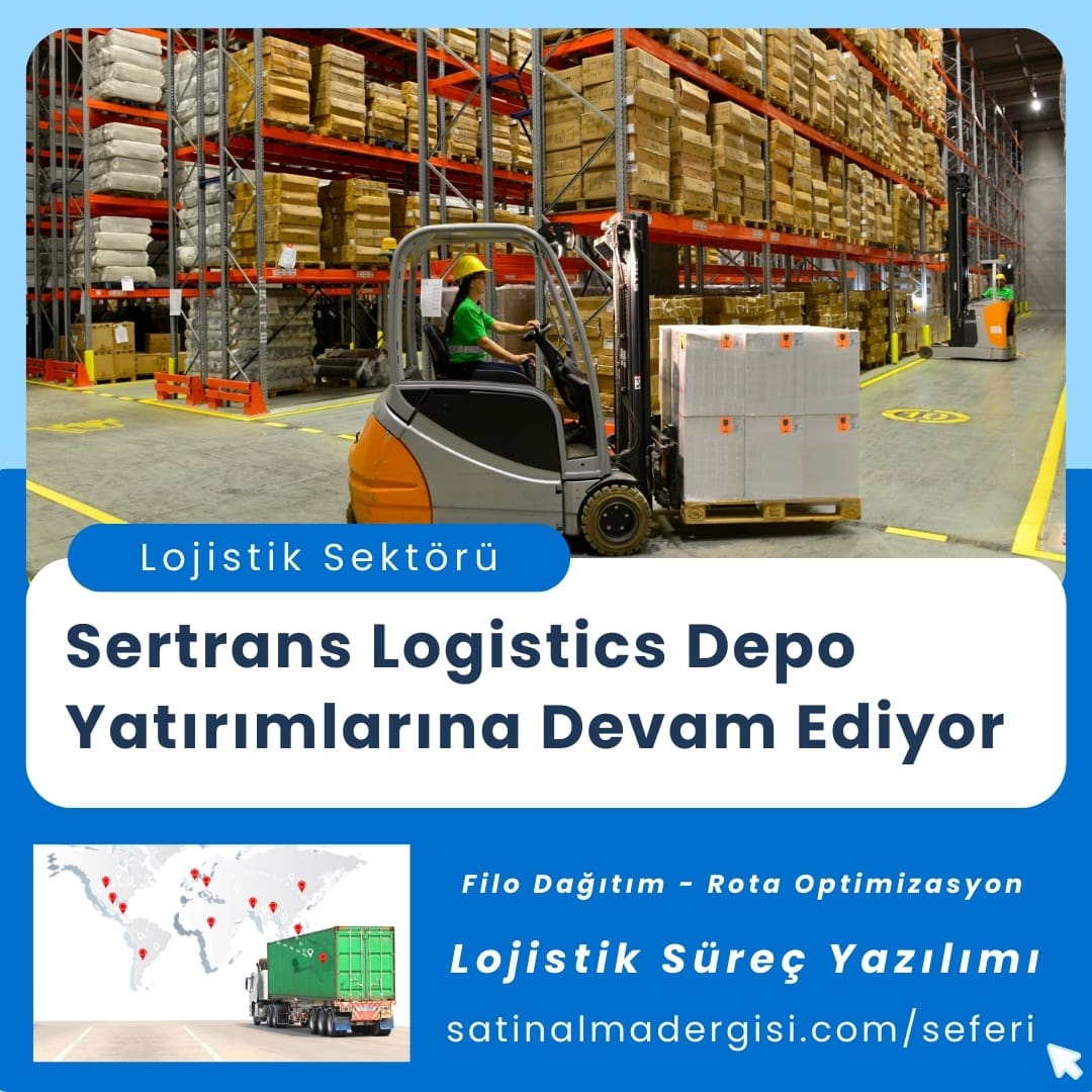 Sertrans Logistics Depo Yatırımlarına Devam Ediyor | Satınalma Dergisi