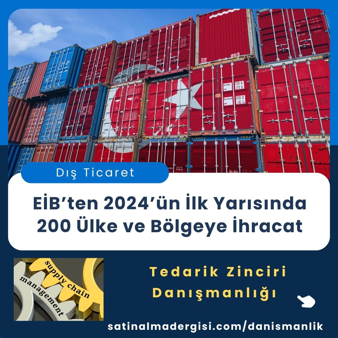 EİB’ten 2024’ün İlk Yarısında 200 Ülke ve Bölgeye İhracat | Satınalma Dergisi