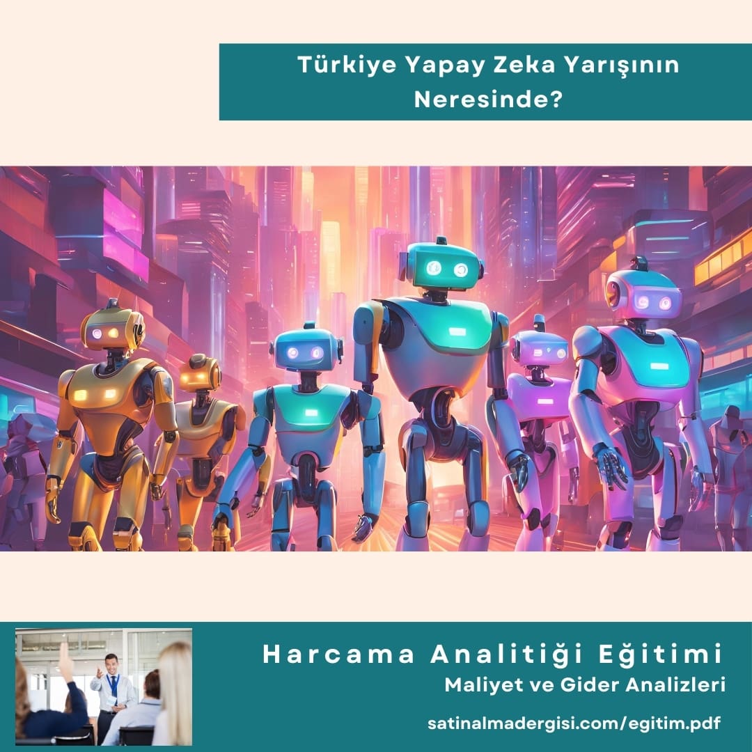 Türkiye Yapay Zeka Yarışının Neresinde? | Satınalma Dergisi